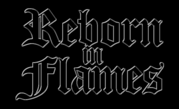 Reborn in Flames - Encyclopaedia Metallum: The Metal Archives Reborn in Flames - Encyclopaedia Metallum: The Metal Archives